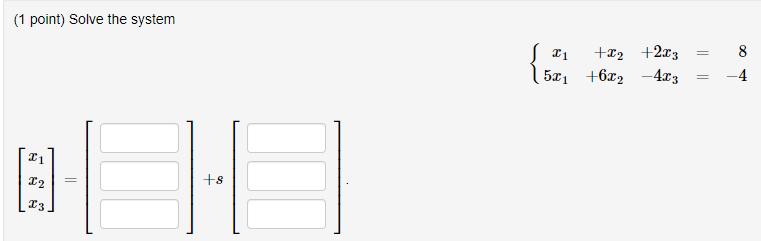Solved (1 point) Solve the system {x15x1+x2+6x2+2x3−4x3==8−4 | Chegg.com