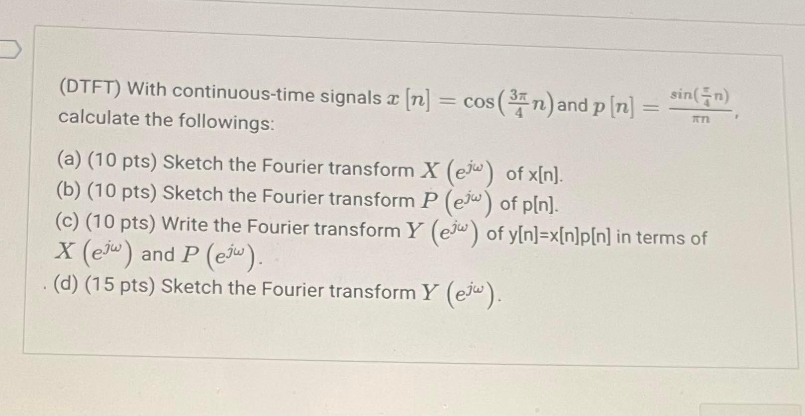 Solved (DTFT) With continuous-time signals x[n]=cos(43πn) | Chegg.com