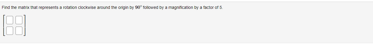 Solved Find the matrix that represents a rotation clockwise | Chegg.com
