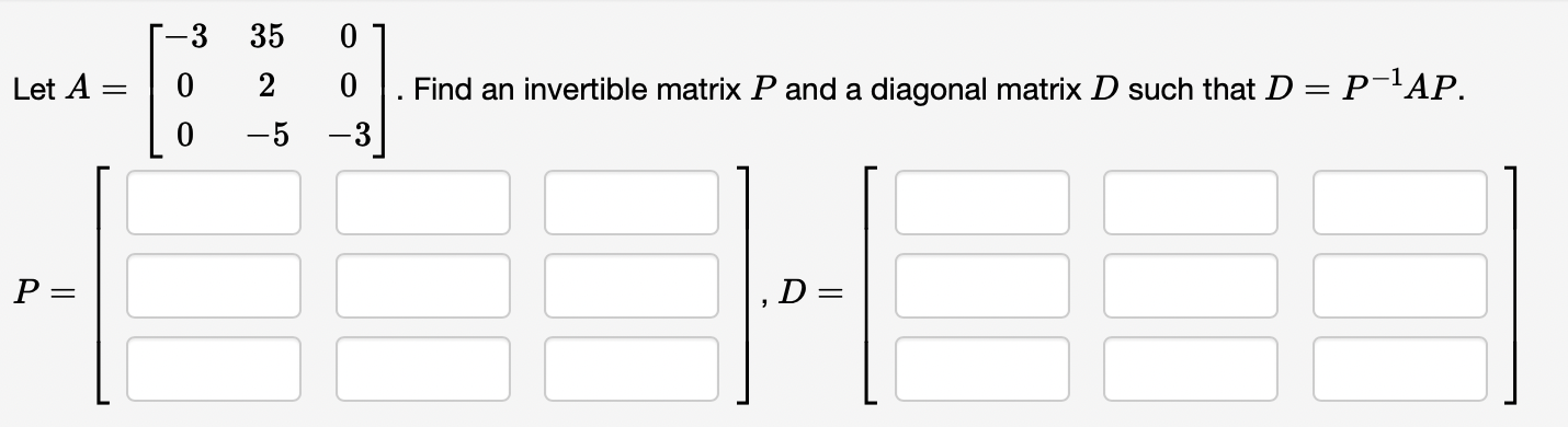 Solved Let A=⎣⎡−300352−500−3⎦⎤. Find an invertible matrix P | Chegg.com