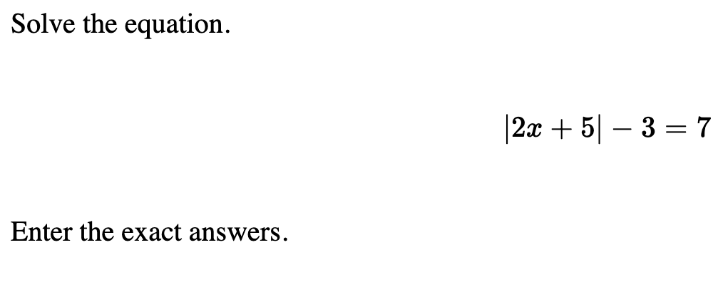 Solved Solve the equation. ∣2x+5∣−3=7 Enter the exact | Chegg.com