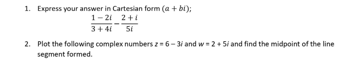 Solved 1. Express your answer in Cartesian form (a + bi); 1 | Chegg.com