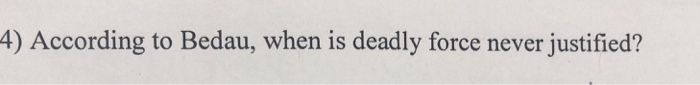 Solved 4) According to Bedau, when is deadly force never | Chegg.com