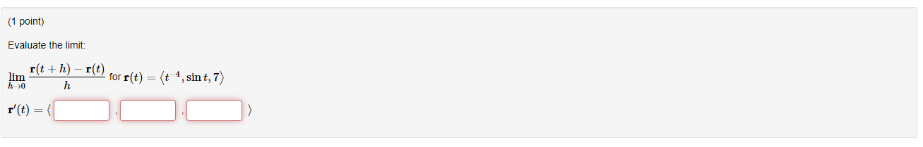 Solved (1 point) Evaluate the limit: lim h 0 r(t+h) - r(t) | Chegg.com Solved (1 point) Evaluate the limit: lim h 0 r(t+h) - r(t) | Chegg.com