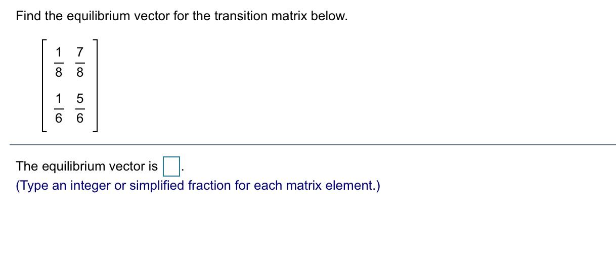 Solved Find the equilibrium vector for the transition matrix | Chegg.com