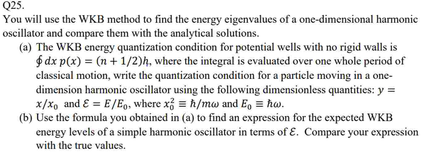 Solved Q25.You will use the WKB ﻿method to ﻿find the energy | Chegg.com