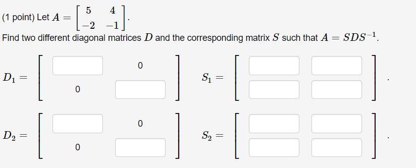 Solved = 5 (1 point) Let A -2 -1 Find two different diagonal | Chegg.com