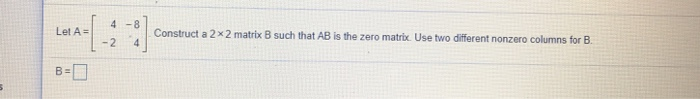 Solved 4-8 Let A Construct a 2x2 matrix B such that AB is | Chegg.com