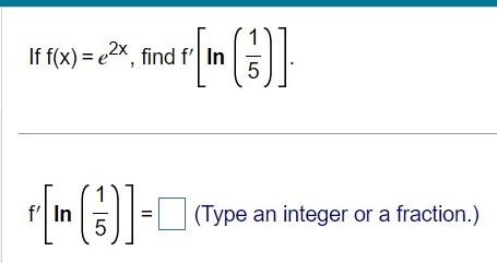 Solved If f(x)=e2x, find f′[ln(51)]. f′[ln(51)]= (Type an | Chegg.com