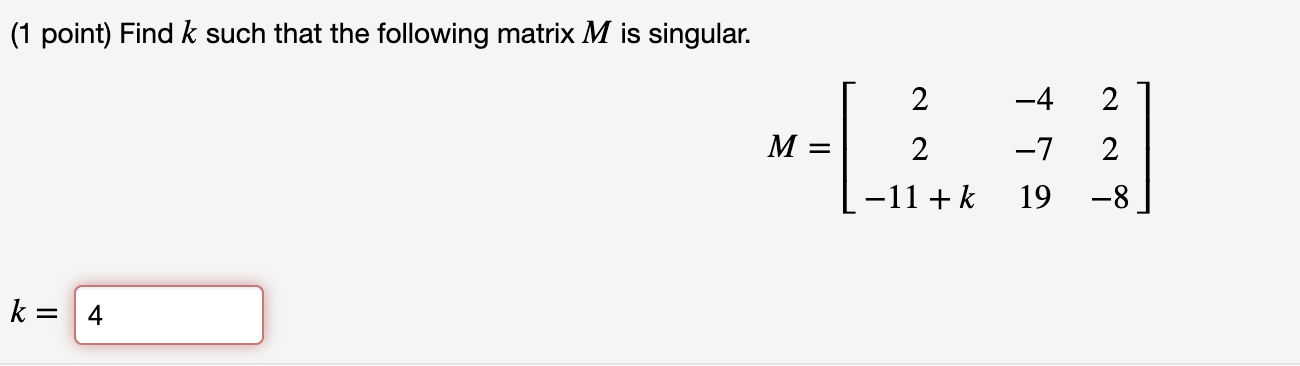 Solved (1 point) Find k such that the following matrix M is | Chegg.com