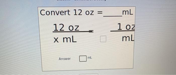 Solved Convert 12 oz = mL 12 oz x mL 1 oz ml Answer ml | Chegg.com