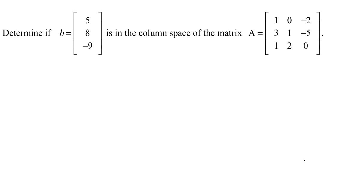Solved Determine if b= 58 9 is in the column space of the | Chegg.com