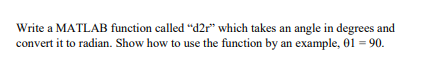 Solved Write a MATLAB function called "d2r” which takes an | Chegg.com
