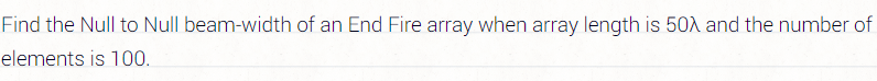 Solved Find the Null to Null beam-width of an End Fire array | Chegg.com
