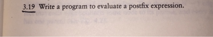 Solved 3.19 Write a program to evaluate a postfix | Chegg.com