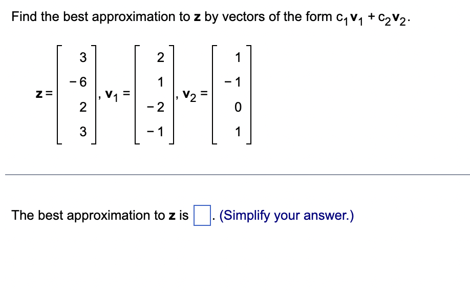 Solved Find the best approximation to z by vectors of the | Chegg.com