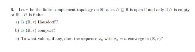 Solved 6. Let T be the finite complement topology on R: a | Chegg.com