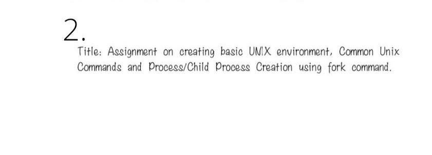 Solved 2. Title: Assignment on creating basic UNIX | Chegg.com