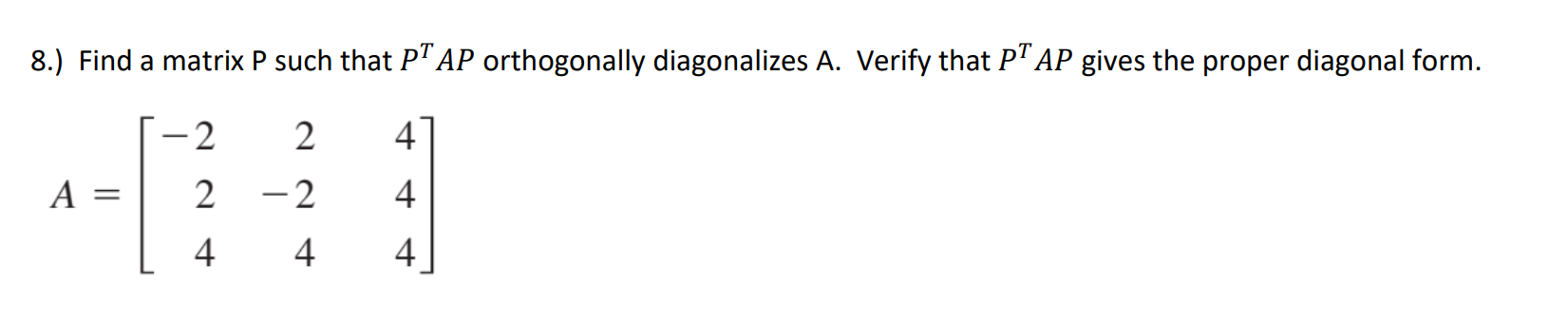 Solved 8.) Find a matrix P such that PT AP orthogonally | Chegg.com