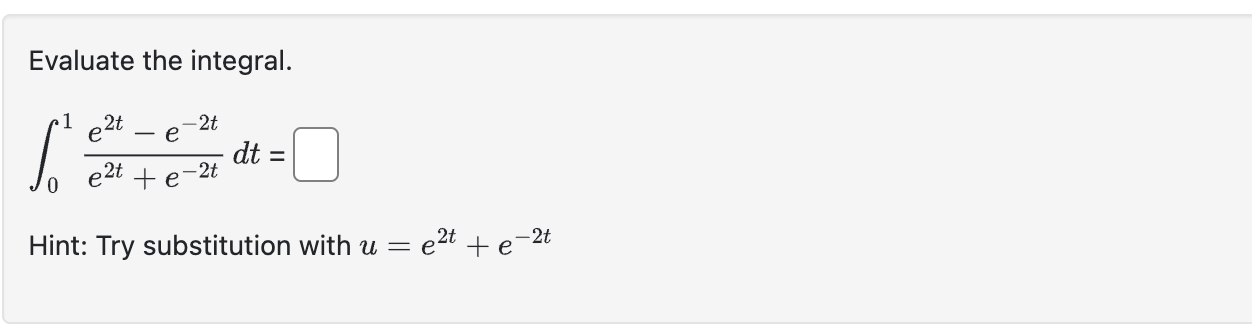 Solved Evaluate the integral. ∫01e2t+e−2te2t−e−2tdt= Hint: | Chegg.com