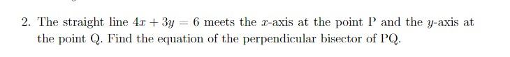 Solved 2. The straight line 4x+3y=6 meets the x-axis at the | Chegg.com
