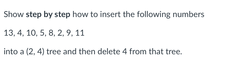 Solved Show step by step how to insert the following numbers | Chegg.com