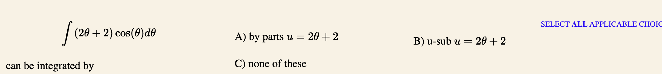 [Solved]: \( \int(2 \theta+2) \cos (\theta) d \theta \) A)