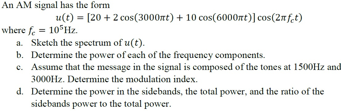 Solved An AM signal has the form u(t) = [20 + 2 cos(3000ft) | Chegg.com