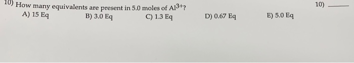 Solved 10) How many equivalents are present in 5.0 moles of | Chegg.com