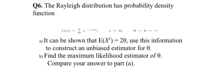 Solved Q6. The Rayleigh distribution has probability density | Chegg.com