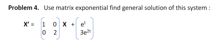 Solved Problem 4. Use matrix exponential find general | Chegg.com