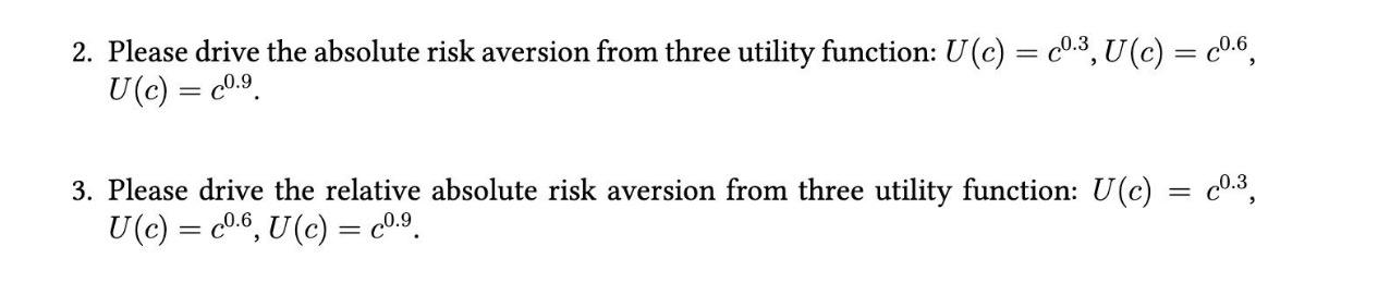 Solved 2. Please drive the absolute risk aversion from three | Chegg.com