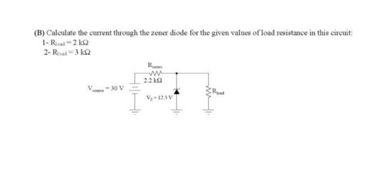 Solved (B) Calculate the current through the zener diode for | Chegg.com
