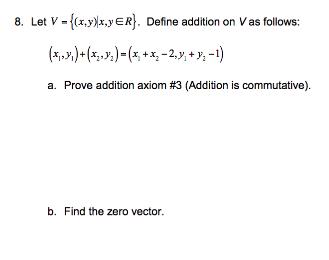 Solved 8. Let V = {(x,y)x,yer}. Define addition on V as | Chegg.com