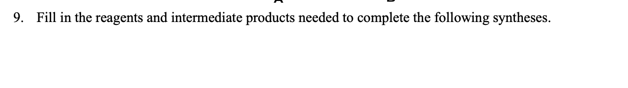 Solved 9. Fill in the reagents and intermediate products | Chegg.com