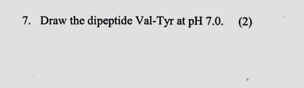 Solved 7. Draw the dipeptide Val-Tyr at pH 7.0. (2) | Chegg.com