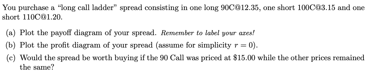 Solved You purchase a “long call ladder” spread consisting | Chegg.com