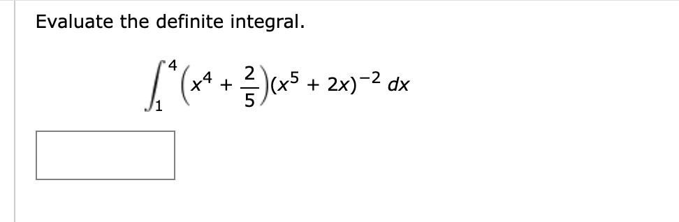 Solved Evaluate the definite integral. ∫14(x4+52)(x5+2x)−2dx | Chegg.com