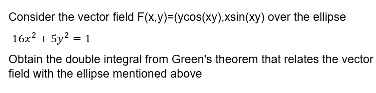Solved Consider the vector field F(x,y)=(ycos(xy),xsin(xy) | Chegg.com