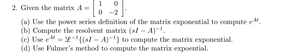 Solved 2. Given the matrix A=[100−2]. (a) Use the power | Chegg.com