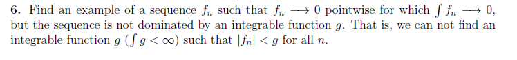 Solved 6. Find an example of a sequence fn such that fn 0 | Chegg.com