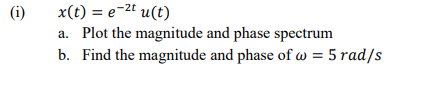 Solved x(t)=e−2tu(t) a. Plot the magnitude and phase | Chegg.com