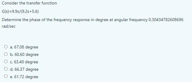 Solved Consider the transfer function G(s)=9.9s/(9.2s+5.6) | Chegg.com