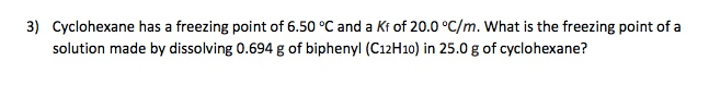 Solved Cyclohexane has a freezing point of 6.50 °C and a Kf | Chegg.com
