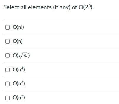 Solved Select all elements (if any) of O(2n). O(n!) O(n) | Chegg.com