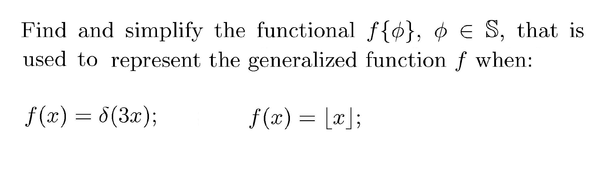 Solved Find and simplify the functional f{ϕ},ϕ∈S, that is | Chegg.com