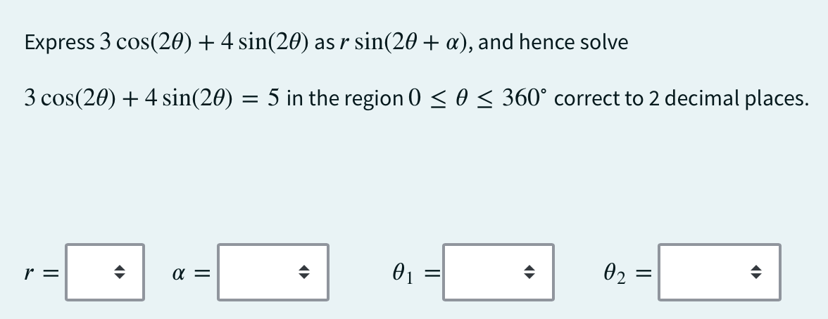 Solved Express 3cos(2θ)+4sin(2θ) ﻿as rsin(2θ+α), ﻿and hence | Chegg.com