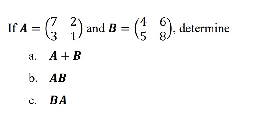 Solved If A=(7321) and B=(4568), determine a. A+B b. AB c. | Chegg.com