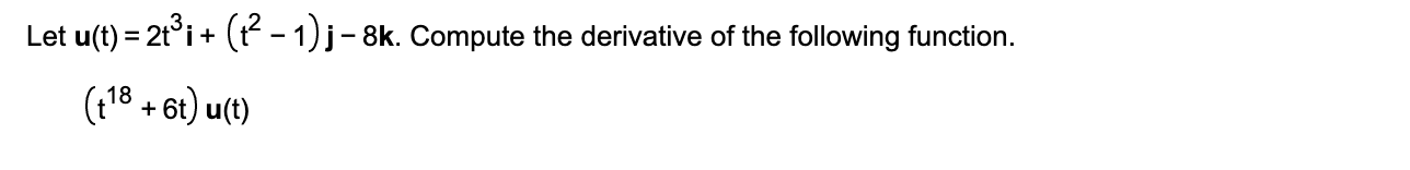 Solved Let u(t)=2t3i+(t2−1)j−8k. Compute the derivative of | Chegg.com