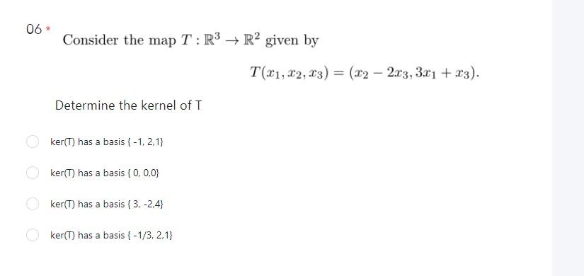 Solved 06 Consider the map T: R3 R2 given by T(21, 12, 13) = | Chegg.com